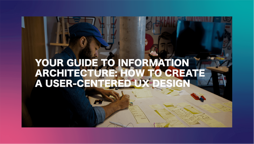 Your Guide to Information Architecture: How to Create a User-Centered UX Design